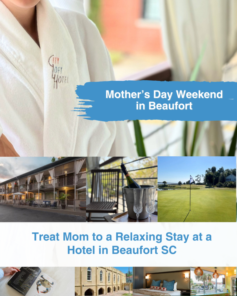 Mother’s Day Weekend in Beaufort: Treat Mom to a Relaxing Stay at a ...